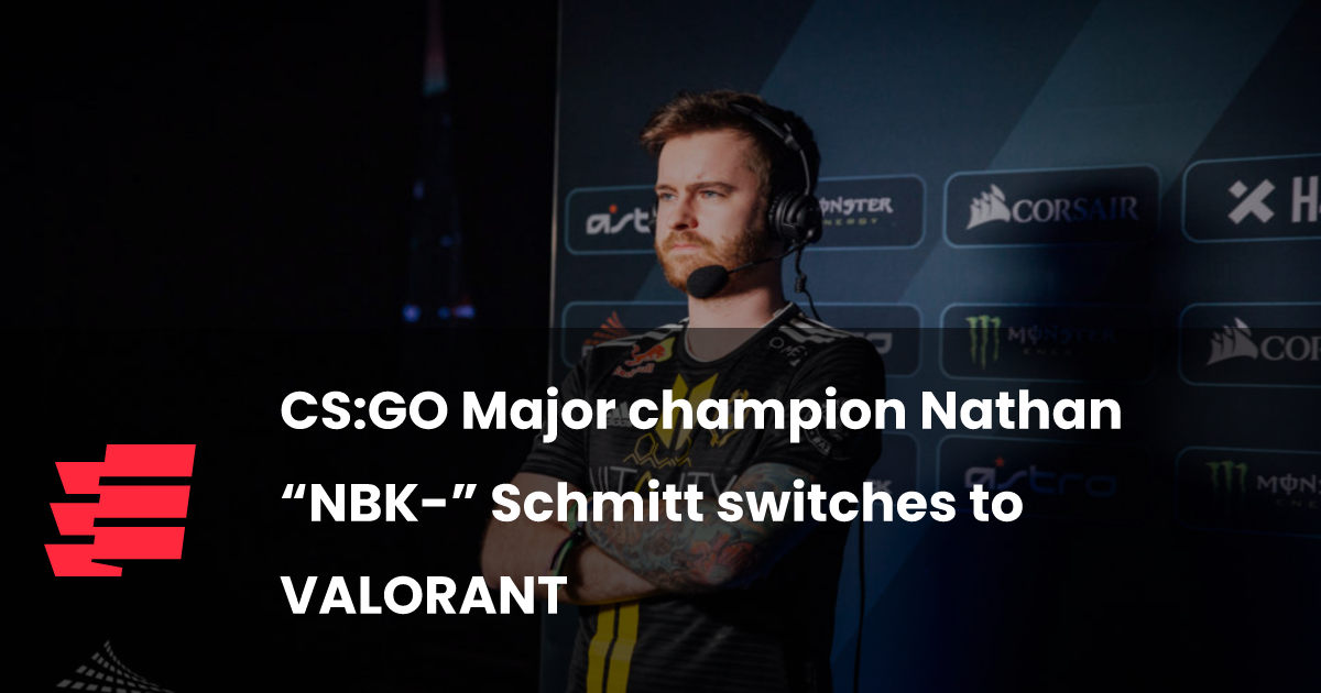CS:GO Major champion Nathan “NBK-” Schmitt switches to VALORANT ...