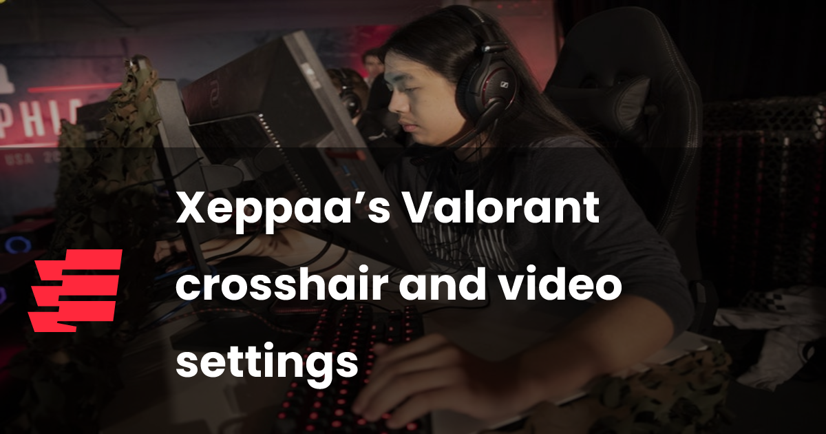 Xeppaa’s Valorant crosshair and video settings | esports.gg