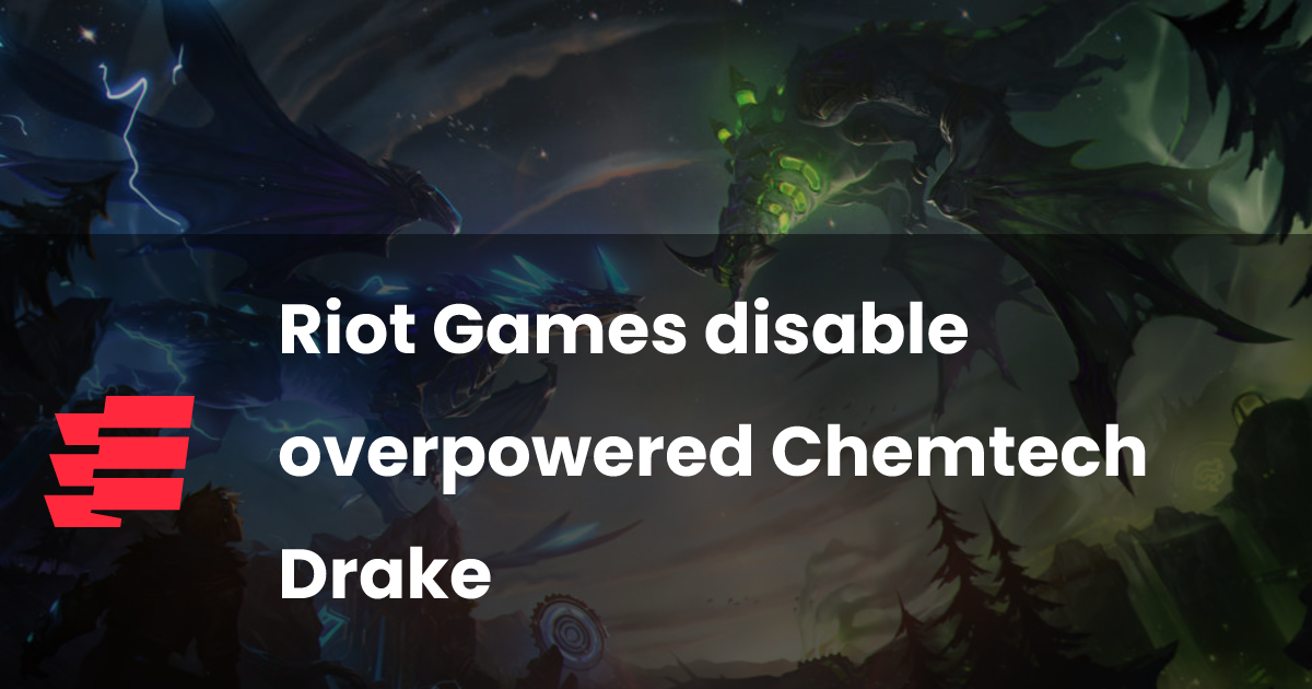 Riot Games disable overpowered Chemtech Drake | esports.gg