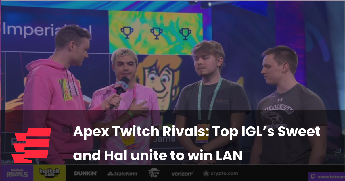 Apex Twitch Rivals: Top IGL’s Sweet and Hal unite to win LAN | esports.gg