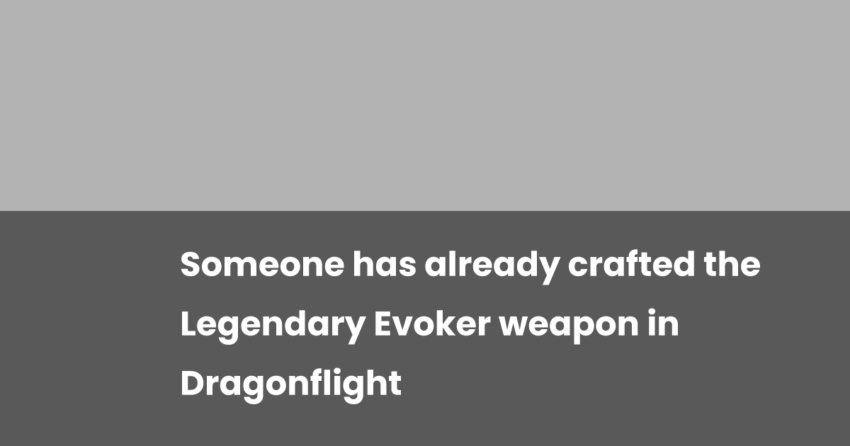 Someone has already crafted the Legendary Evoker weapon in Dragonflight ...