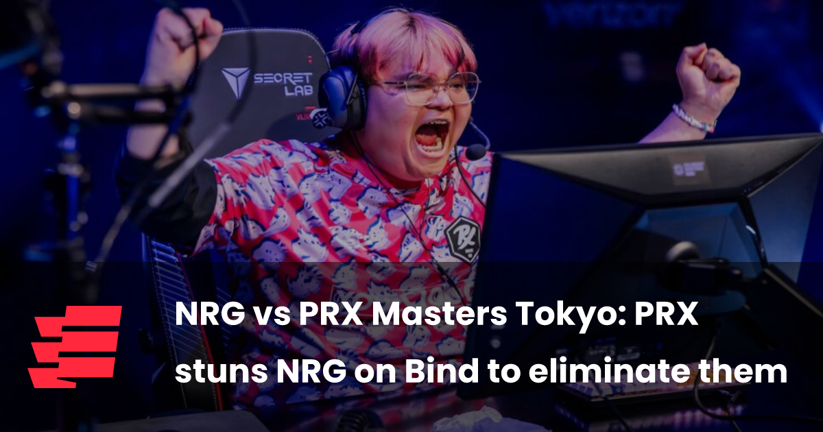 NRG vs PRX Masters Tokyo: PRX stuns NRG on Bind to eliminate them ...