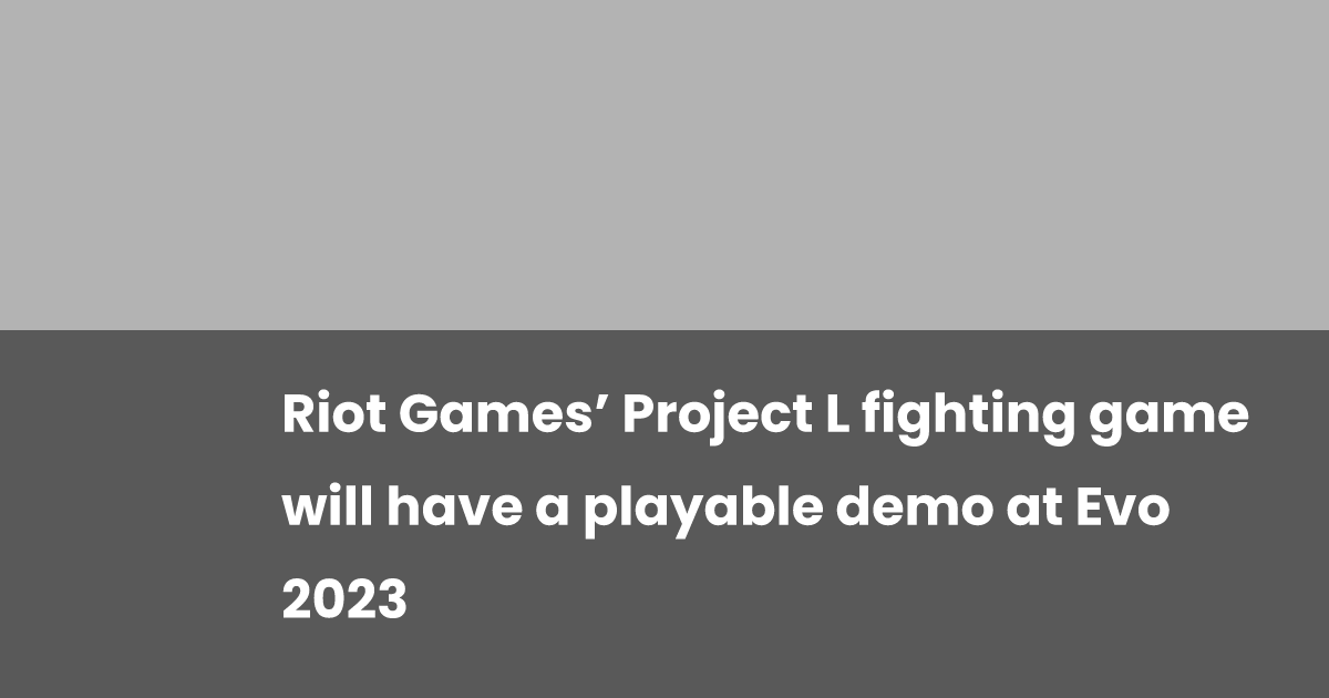 Riot Games’ Project L fighting game will have a playable demo at Evo 2023 | esports.gg