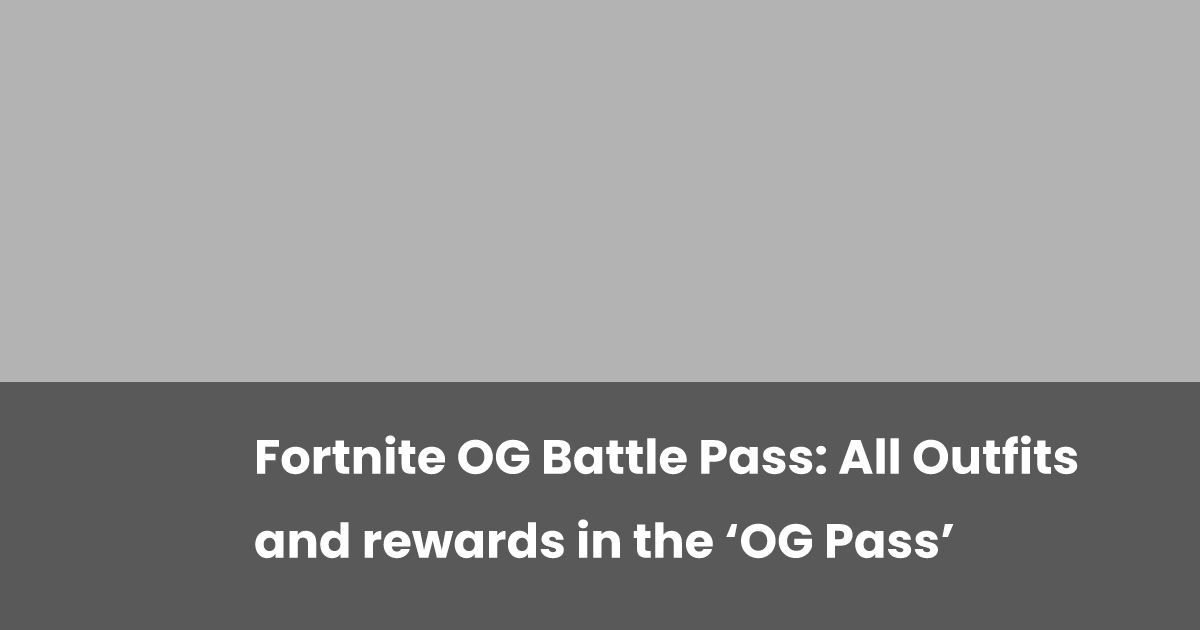 Fortnite OG Battle Pass: All Outfits and rewards in the ‘OG Pass ...
