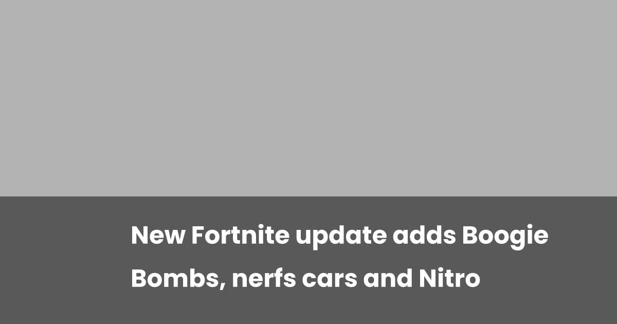 New Fortnite update adds Boogie Bombs, nerfs cars and Nitro | esports.gg