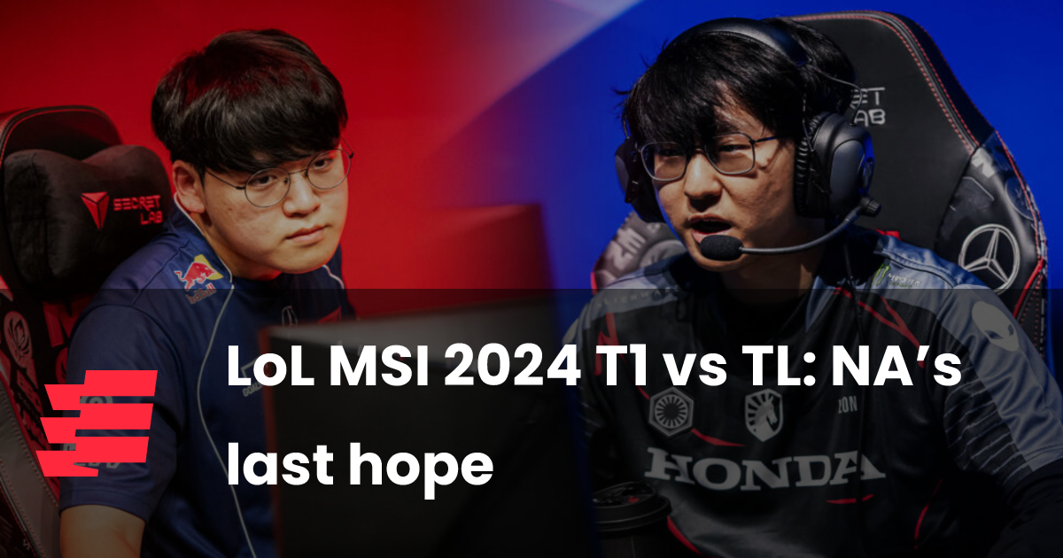 LoL MSI 2024 T1 vs TL: NA’s last hope | esports.gg