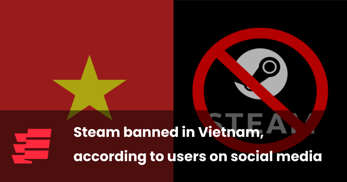 Steam banned in Vietnam, according to users on social media | esports.gg