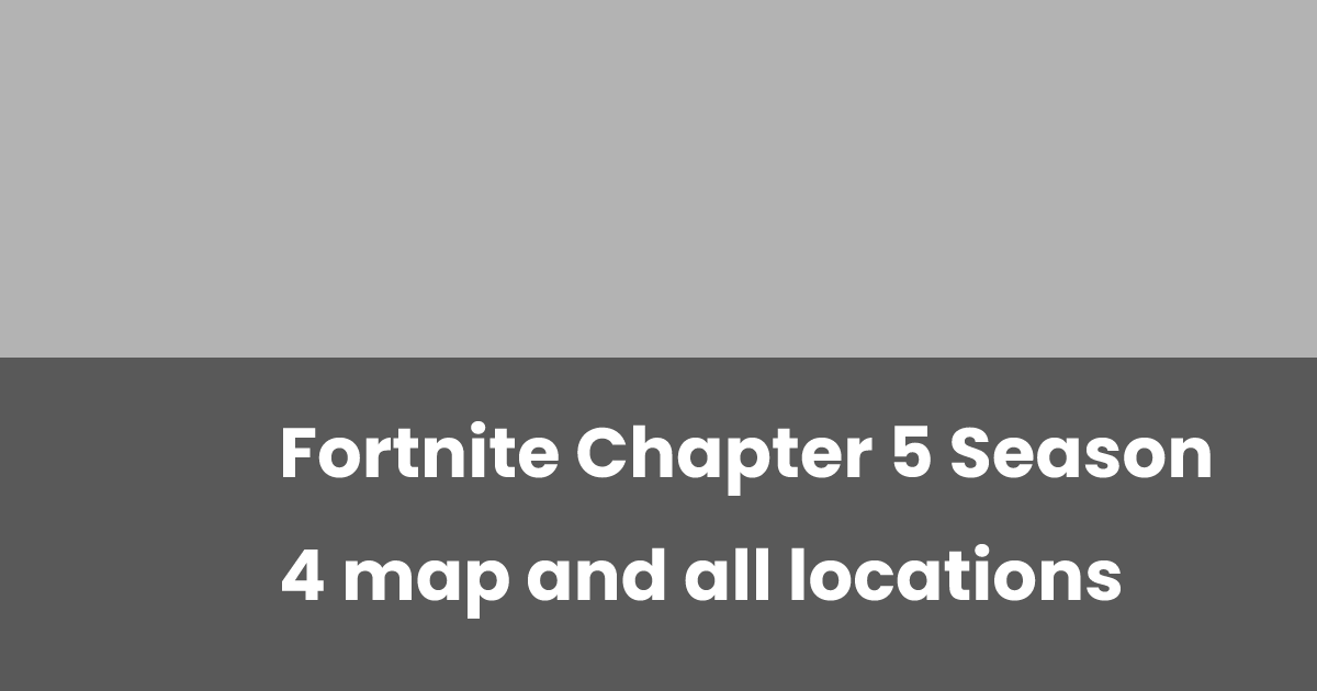 Fortnite Chapter 5 Season 4 map and all locations | esports.gg