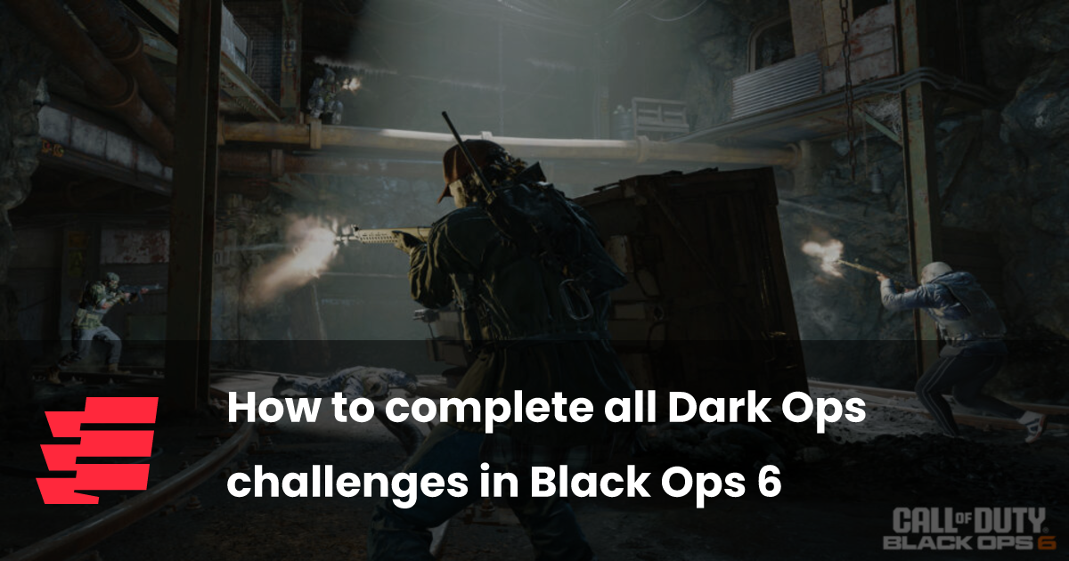 How to complete all Dark Ops challenges in Black Ops 6 | esports.gg