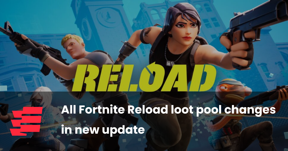 All Fortnite Reload loot pool changes in new update | esports.gg
