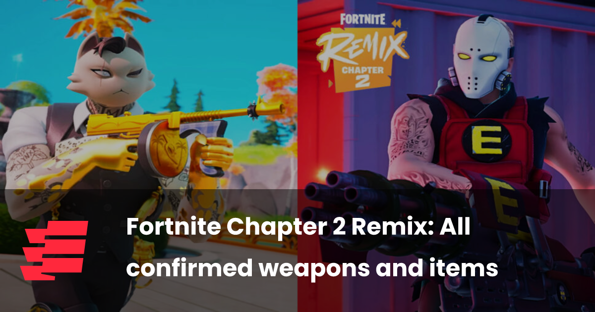 Fortnite Chapter 2 Remix: All confirmed weapons and items | esports.gg