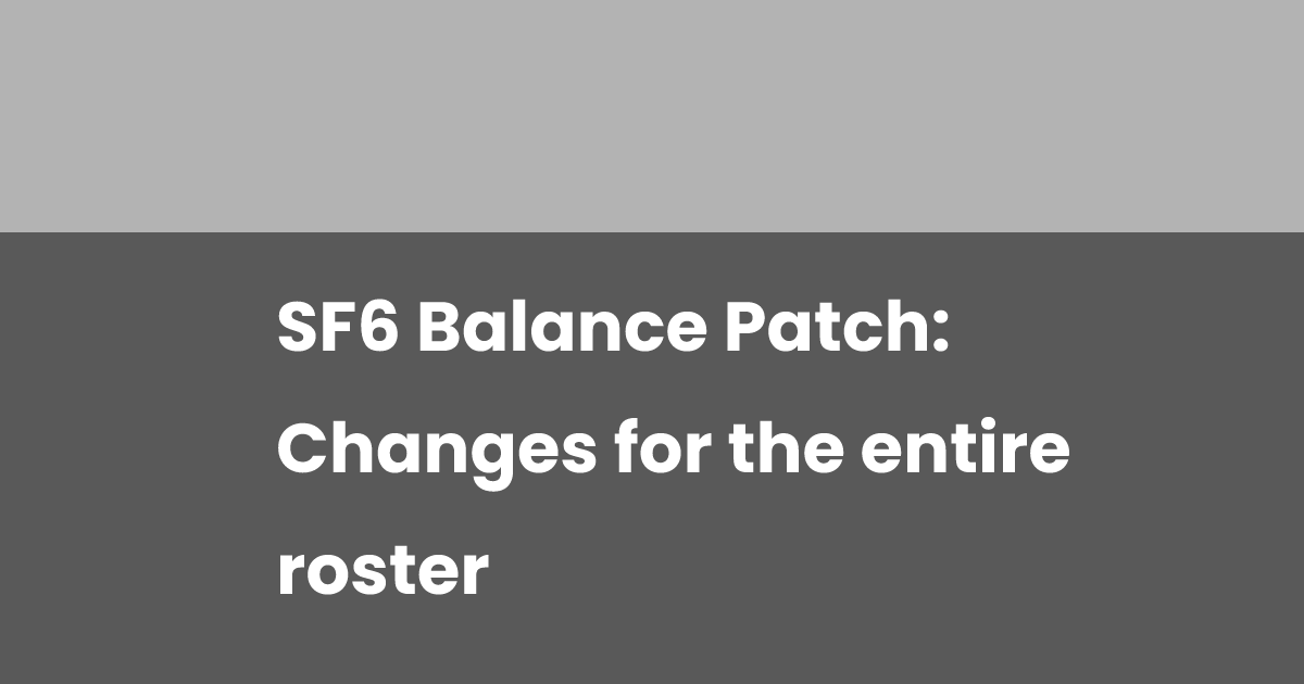 SF6 Balance Patch: Changes for the entire roster | esports.gg