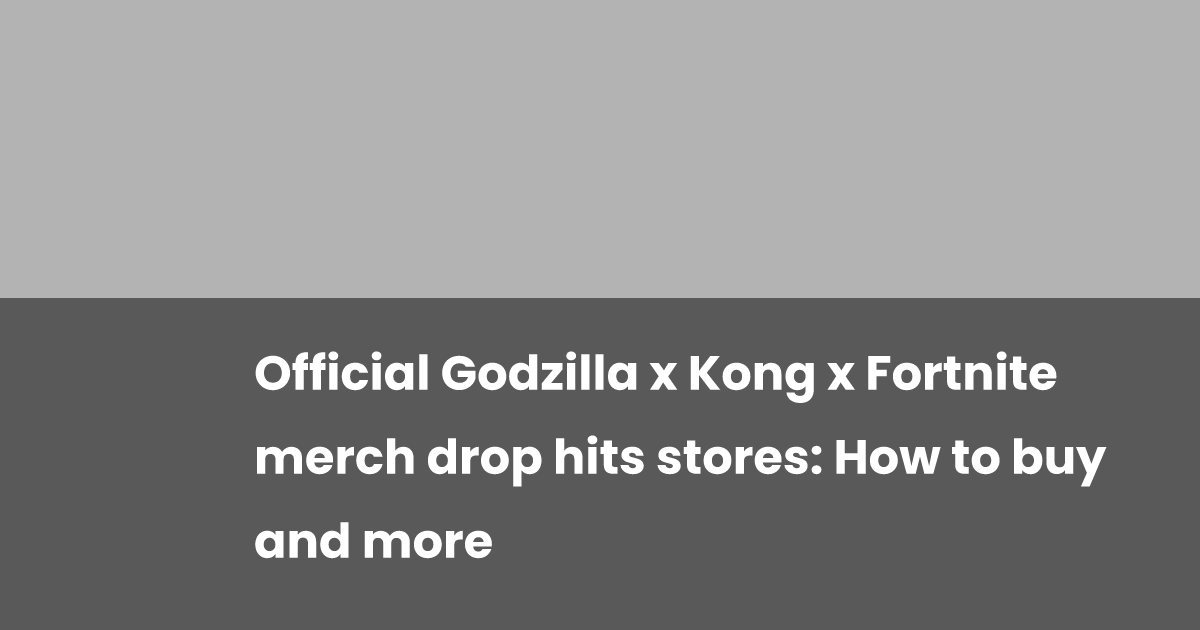 Official Godzilla x Kong x Fortnite merch drop hits stores: How to buy ...