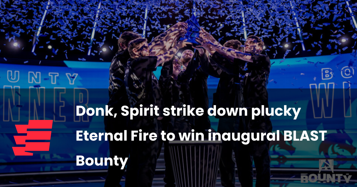 Donk, Spirit strike down plucky Eternal Fire to win inaugural BLAST Bounty | esports.gg