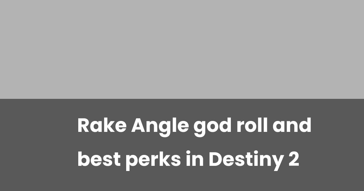 Rake Angle god roll and best perks in Destiny 2 | esports.gg