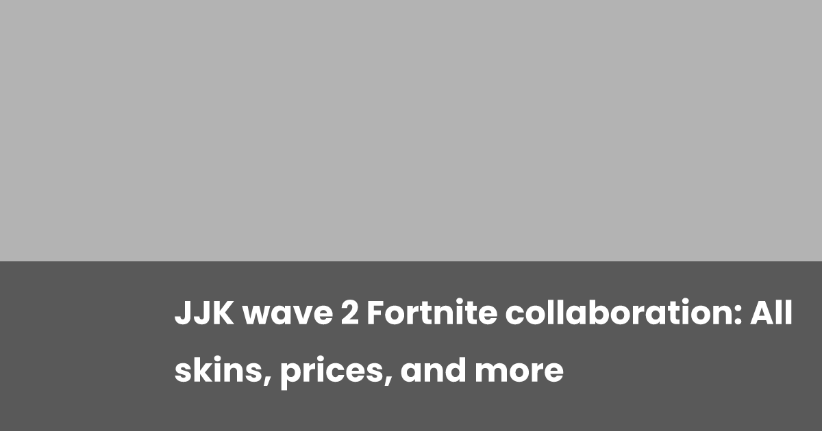 JJK wave 2 Fortnite collaboration: All skins, prices, and more | esports.gg