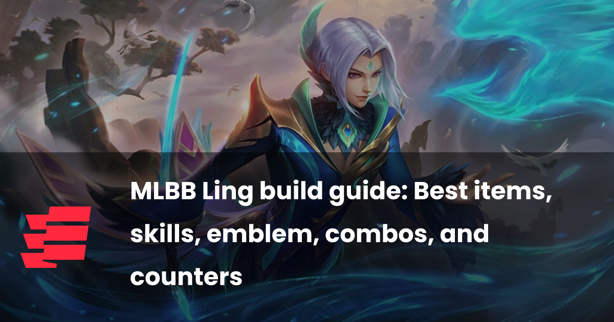 MLBB Ling build guide: Best items, skills, emblem, combos, and counters ...