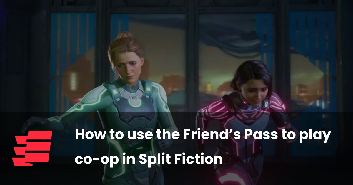 How to use the Friend’s Pass to play co-op in Split Fiction | esports.gg