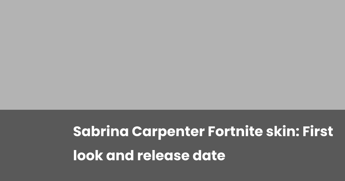 Sabrina Carpenter Fortnite skin: First look and release date | esports.gg