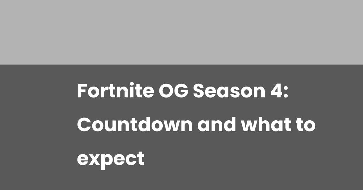 Fortnite OG Season 4: Countdown and what to expect | esports.gg