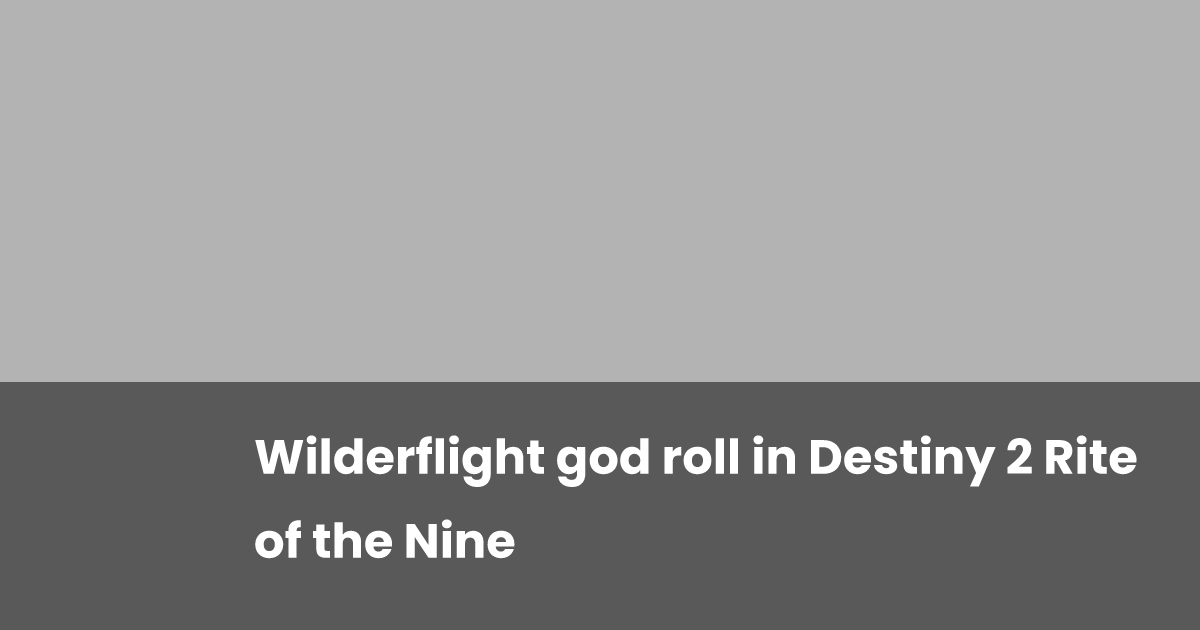 Wilderflight god roll in Destiny 2 Rite of the Nine | esports.gg