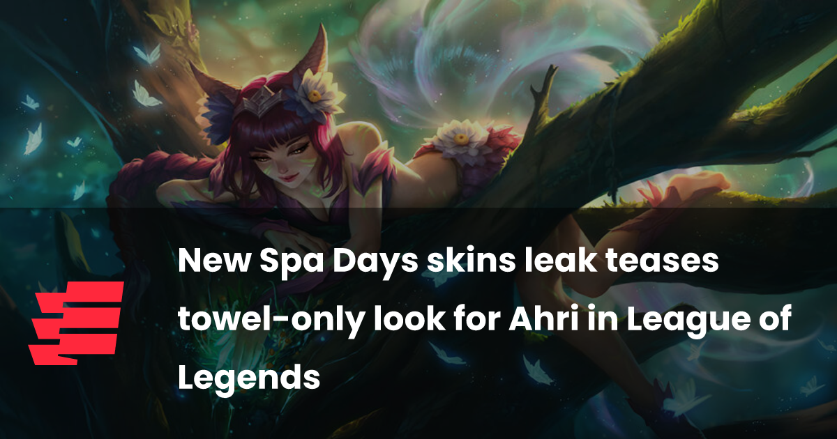 New Spa Days skins leak teases towel-only look for Ahri in League of ...