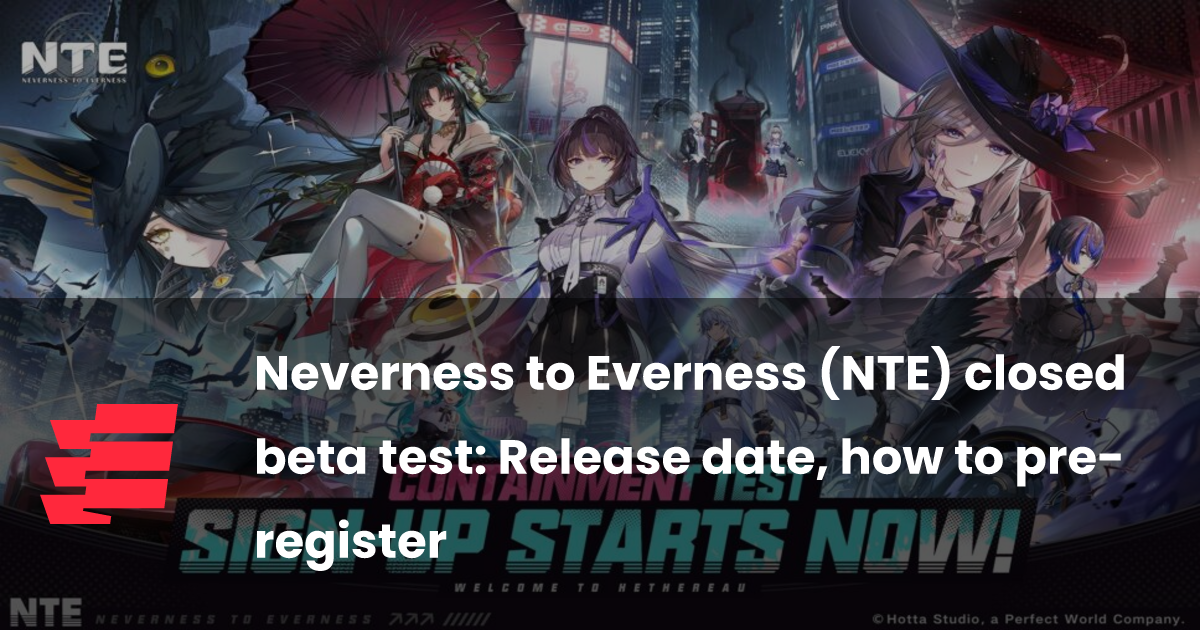 Neverness to Everness (NTE) closed beta test: Release date, how to pre ...